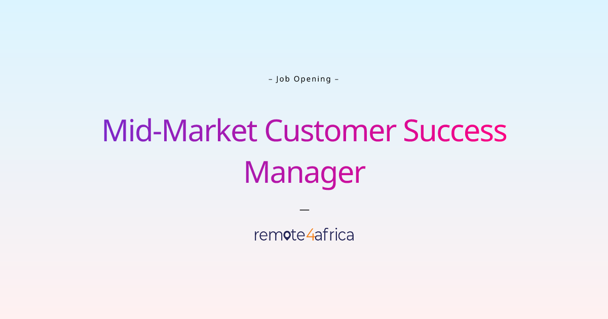 Mid-Market Customer Success Manager | Remote4Africa