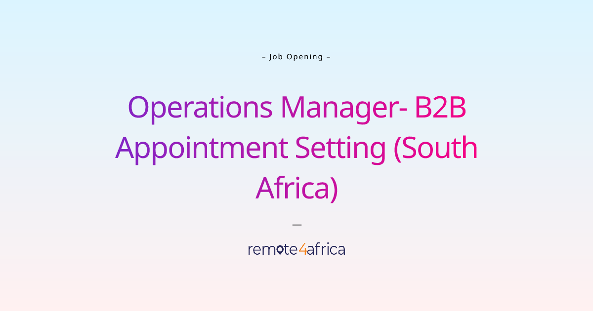 Remote Operations Manager- B2B Appointment Setting (South Africa) job ...