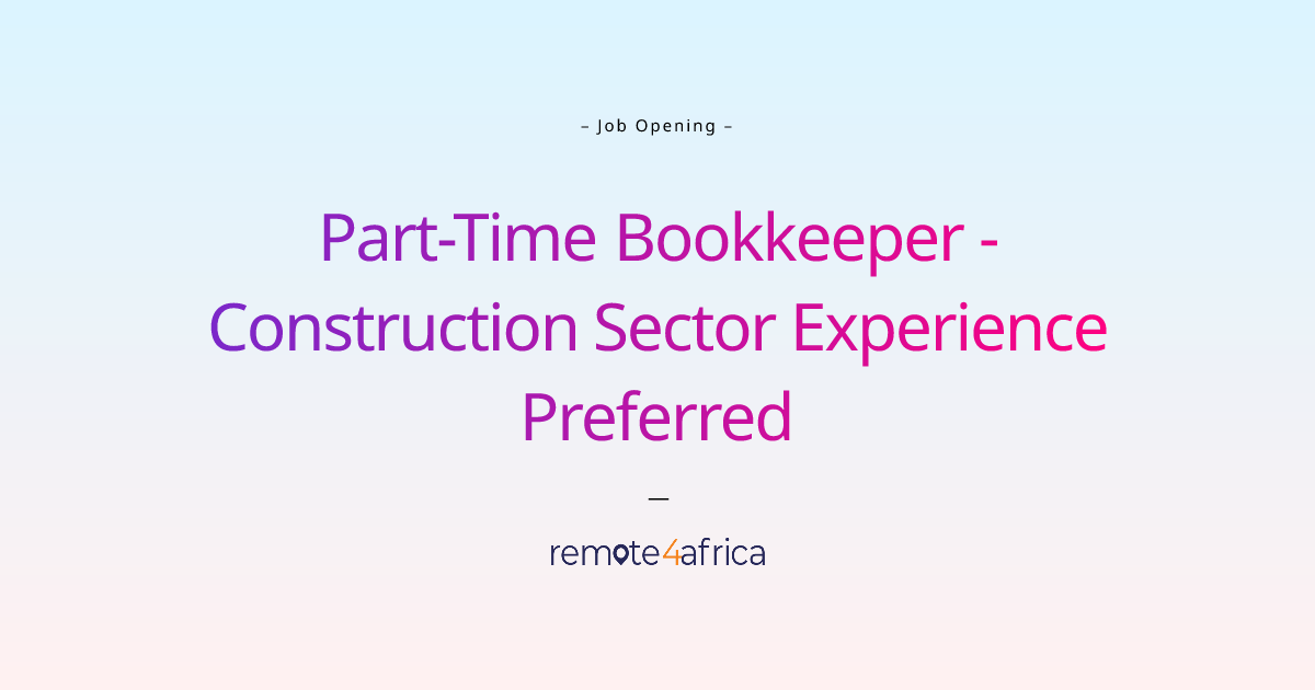 Remote Part-Time Bookkeeper - Construction Sector Experience Preferred ...