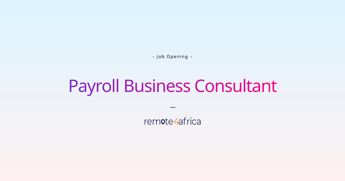 Remote Payroll Business Consultant job at Human Resource Services company | Remote4Africa
