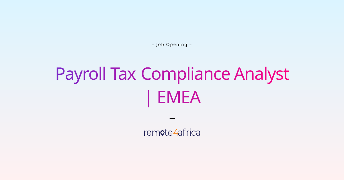 Remote Payroll Tax Compliance Analyst | EMEA job at Human Resource Services company | Remote4Africa
