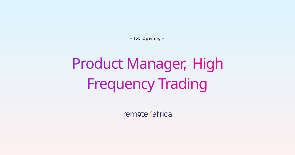 Remote Product Manager, High Frequency Trading job at Financial Services / FinTech company ...