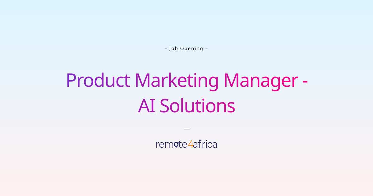 Product Marketing Manager - AI Solutions | Remote4Africa
