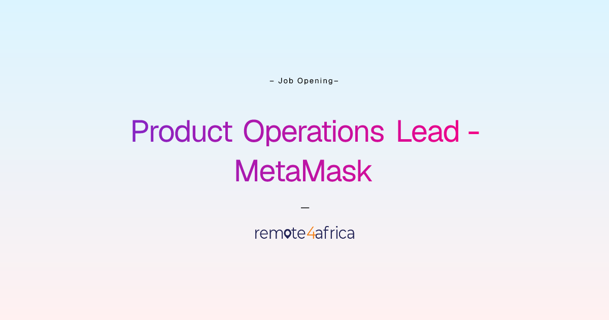 Product Operations Lead - MetaMask | Remote4Africa