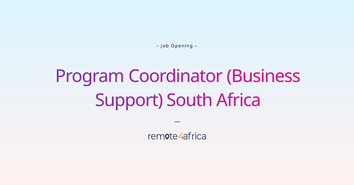 Remote (Hybrid) Program Coordinator (Business Support) South Africa job ...