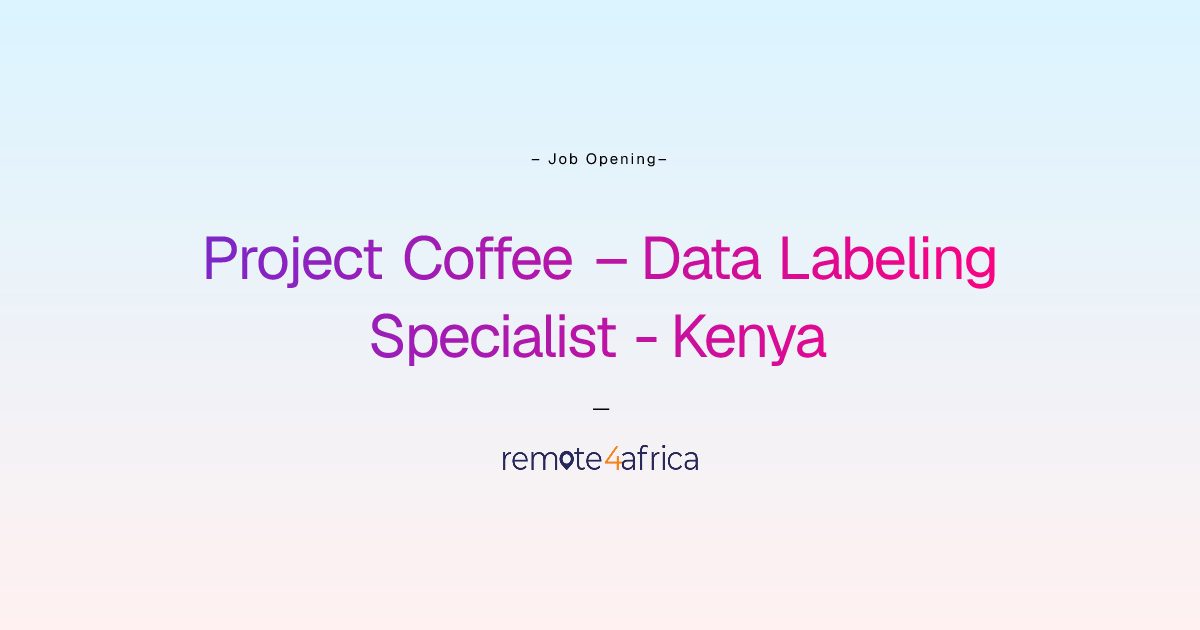 Remote Project Coffee – Data Labeling Specialist - Kenya job at IT ...