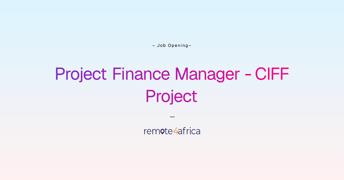 Remote (Hybrid) Project Finance Manager - CIFF Project job at NGO / Non ...