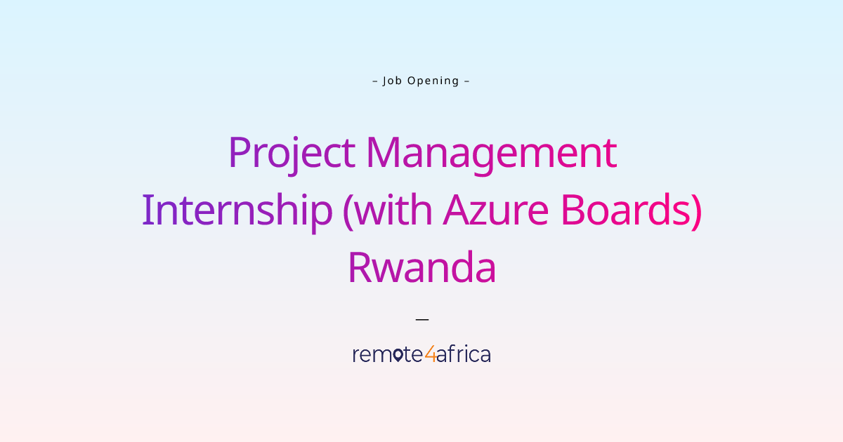 Remote Project Management Internship (with Azure Boards) Rwanda job at Human Resource Services ...