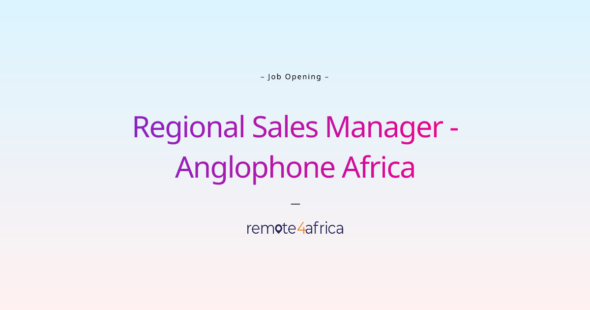 Remote (Hybrid) Regional Sales Manager - Anglophone Africa job at ...