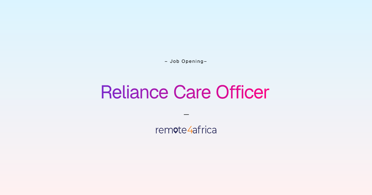 Remote Reliance Care Officer job at Health care company | Remote4Africa