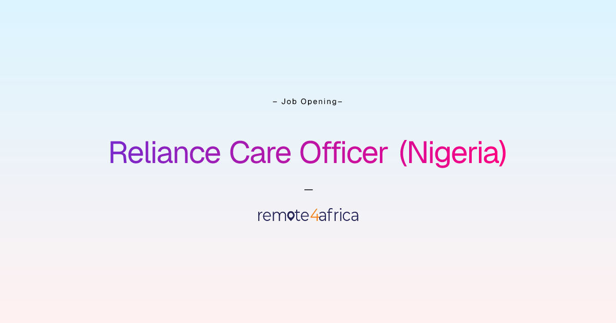 Remote Reliance Care Officer (Nigeria) job at Health care company ...