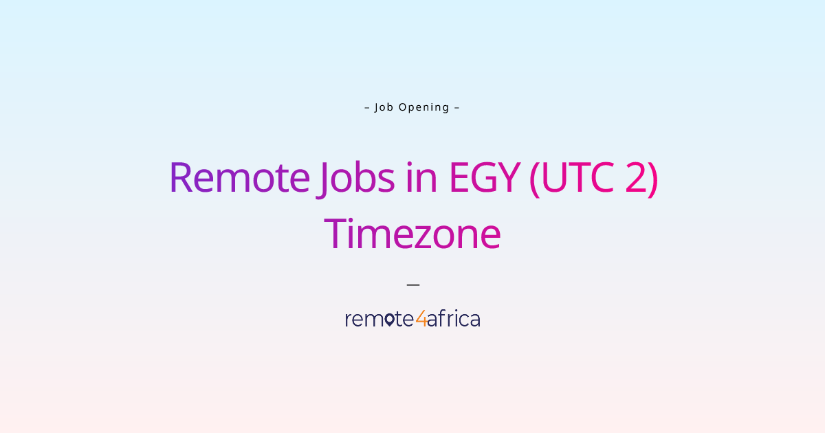 Remote Jobs in EGY (UTC +2) Timezone | Remote4Africa