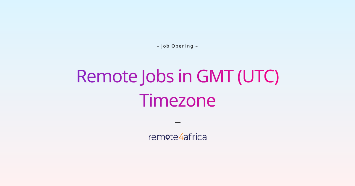 Remote Jobs in GMT (UTC) Timezone | Remote4Africa