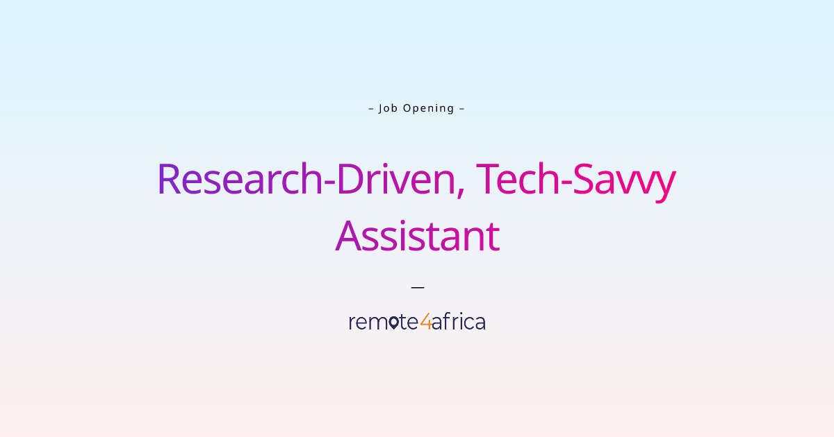 Research-Driven, Tech-Savvy Assistant | Remote4Africa