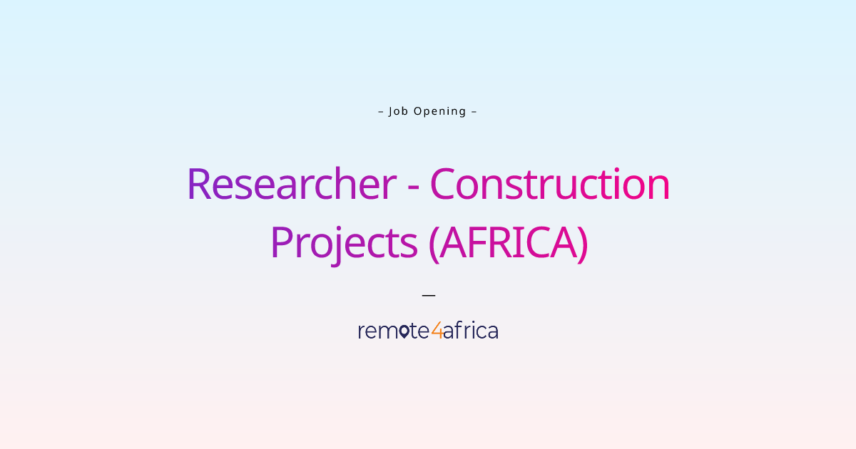 Remote Researcher - Construction Projects (AFRICA) job at Business ...