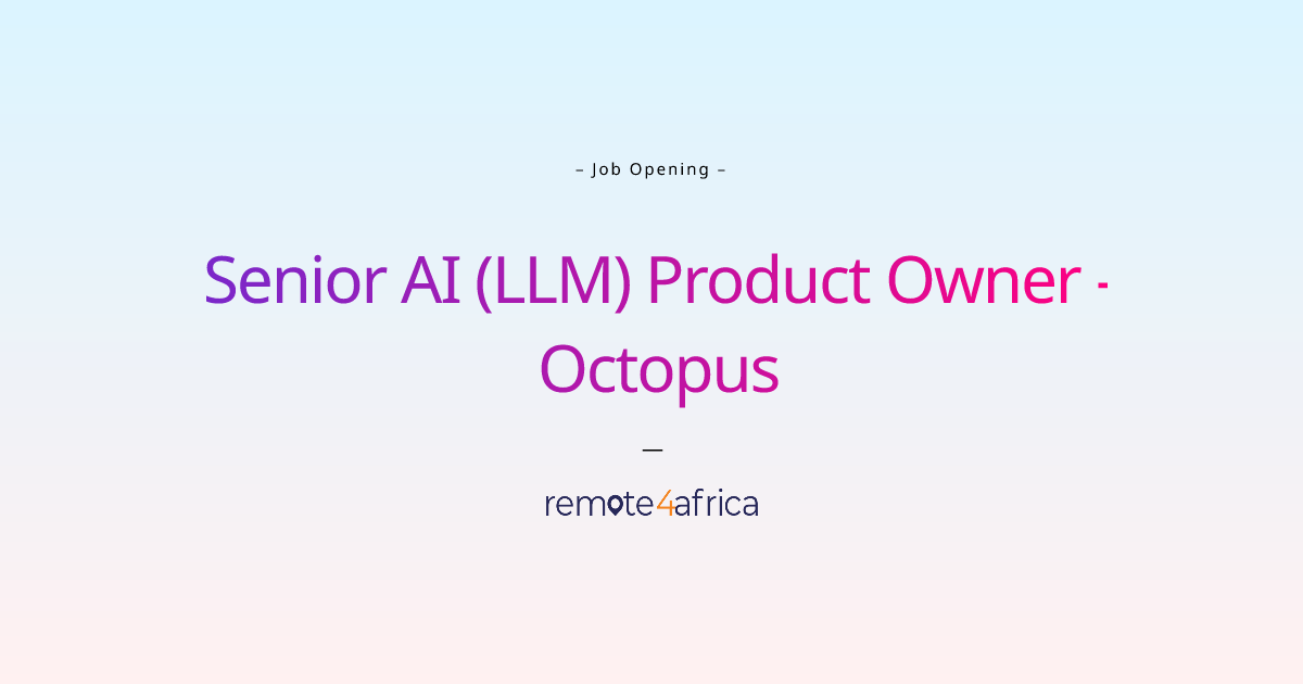 Remote Senior AI (LLM) Product Owner - Octopus job at Internet Software & Services company ...