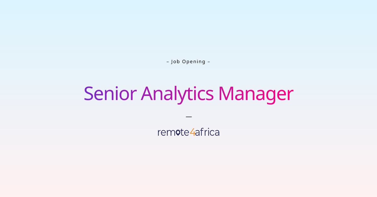 Remote Senior Analytics Manager job at IT / Telecommunication Services company | Remote4Africa