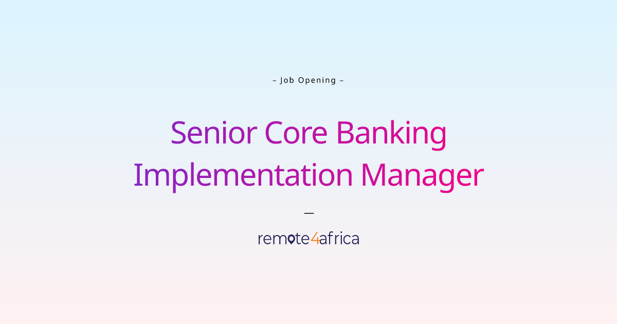 Remote Senior Core Banking Implementation Manager job at Internet ...