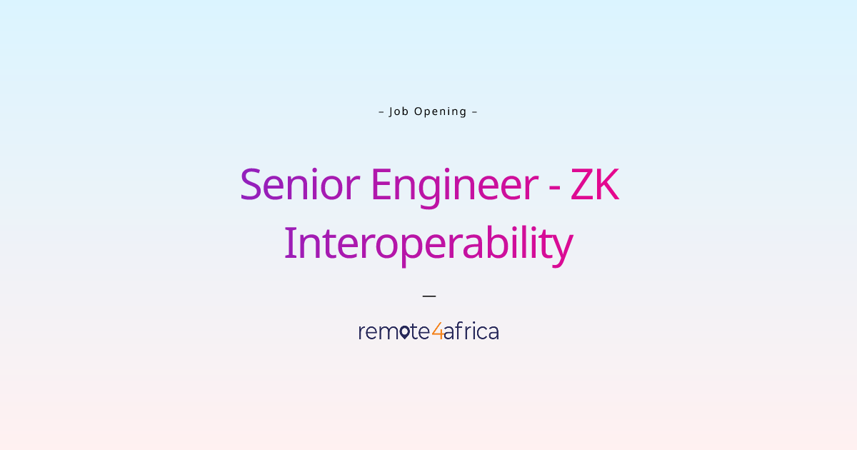 Remote Senior Engineer - ZK Interoperability job at Blockchain Services ...