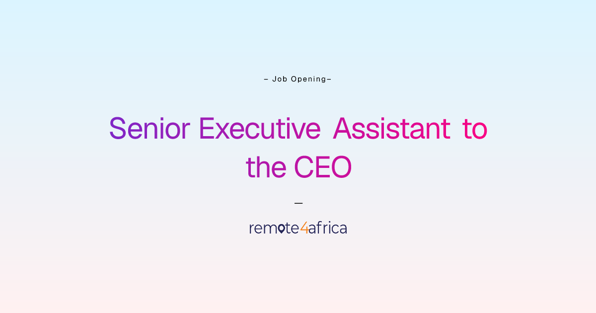 Senior Executive Assistant to the CEO | Remote4Africa