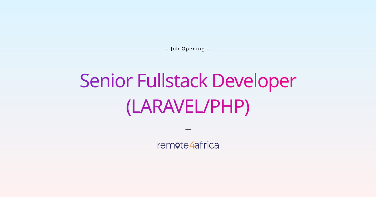 Remote Senior Fullstack Developer (LARAVEL/PHP) job at Media company | Remote4Africa