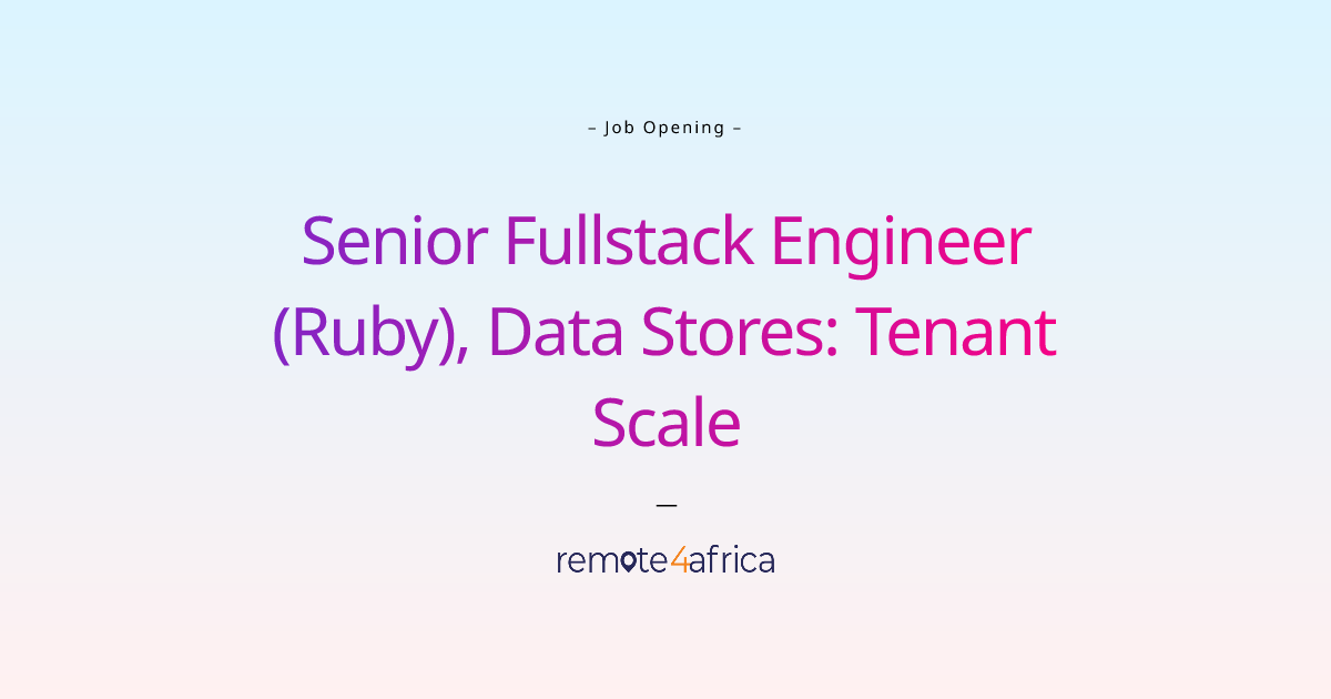 Remote Senior Fullstack Engineer (Ruby), Data Stores: Tenant Scale job at Internet Software ...