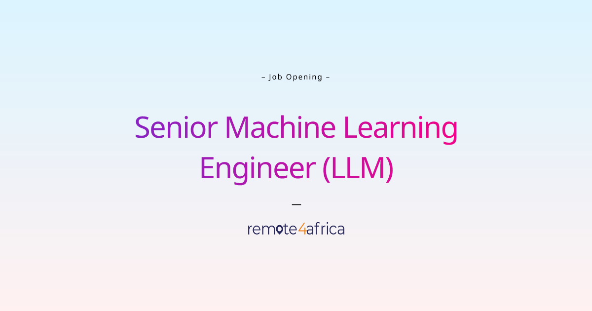 Remote Senior Machine Learning Engineer (LLM) job at Human Resource Services company | Remote4Africa