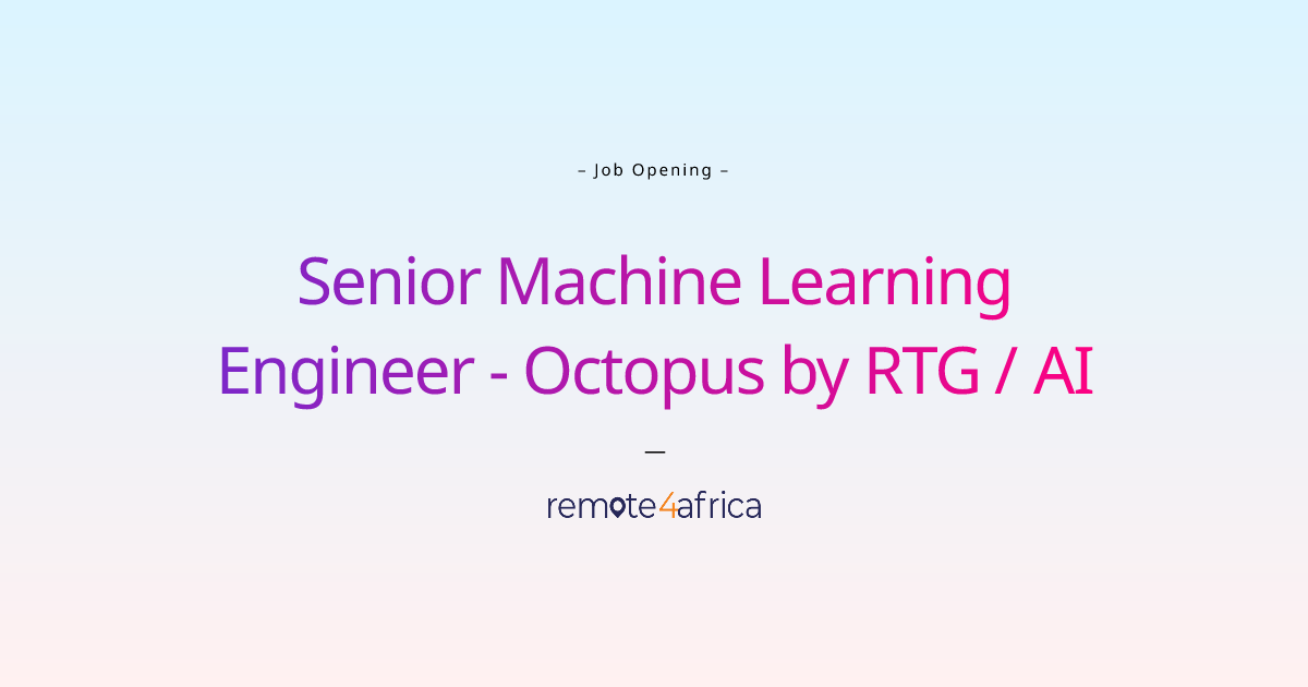Remote Senior Machine Learning Engineer - Octopus by RTG / AI job at Internet Software ...