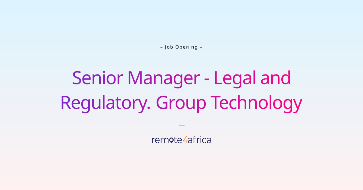 Remote (Hybrid) Senior Manager - Legal and Regulatory. Group Technology ...