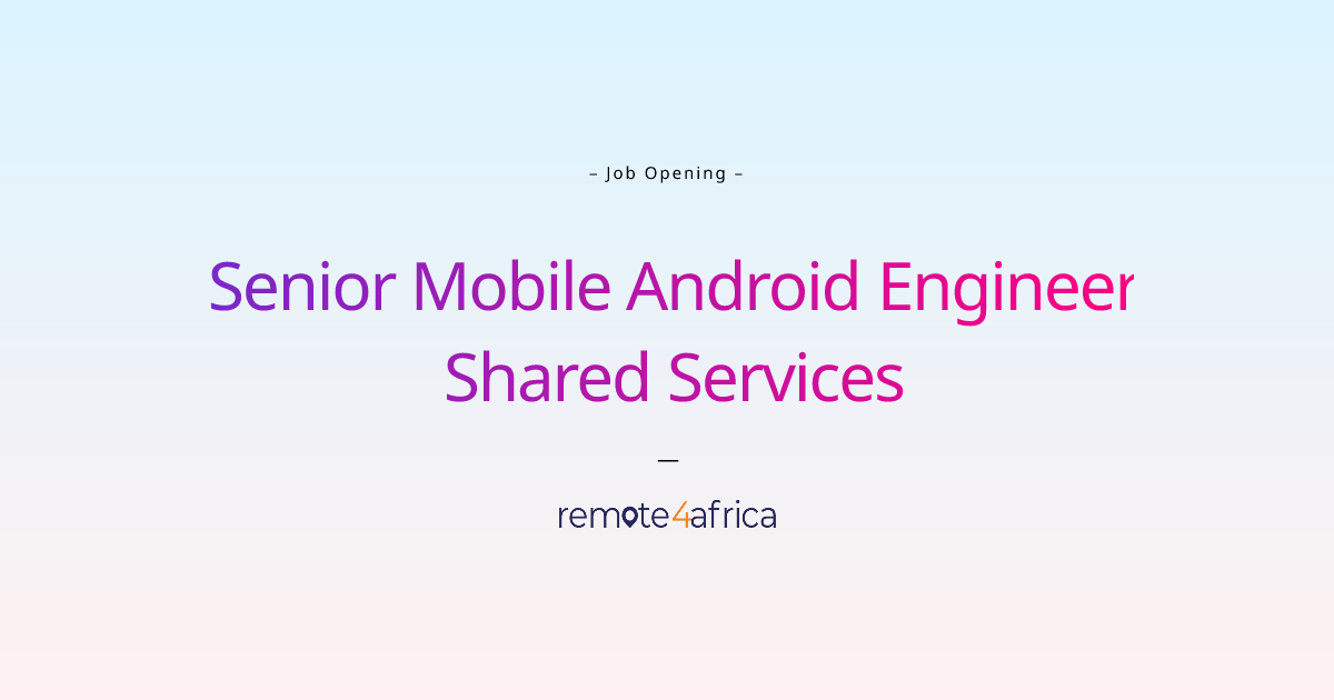 Remote (Hybrid) Senior Mobile Android Engineer Shared Services job at IT / Telecommunication ...