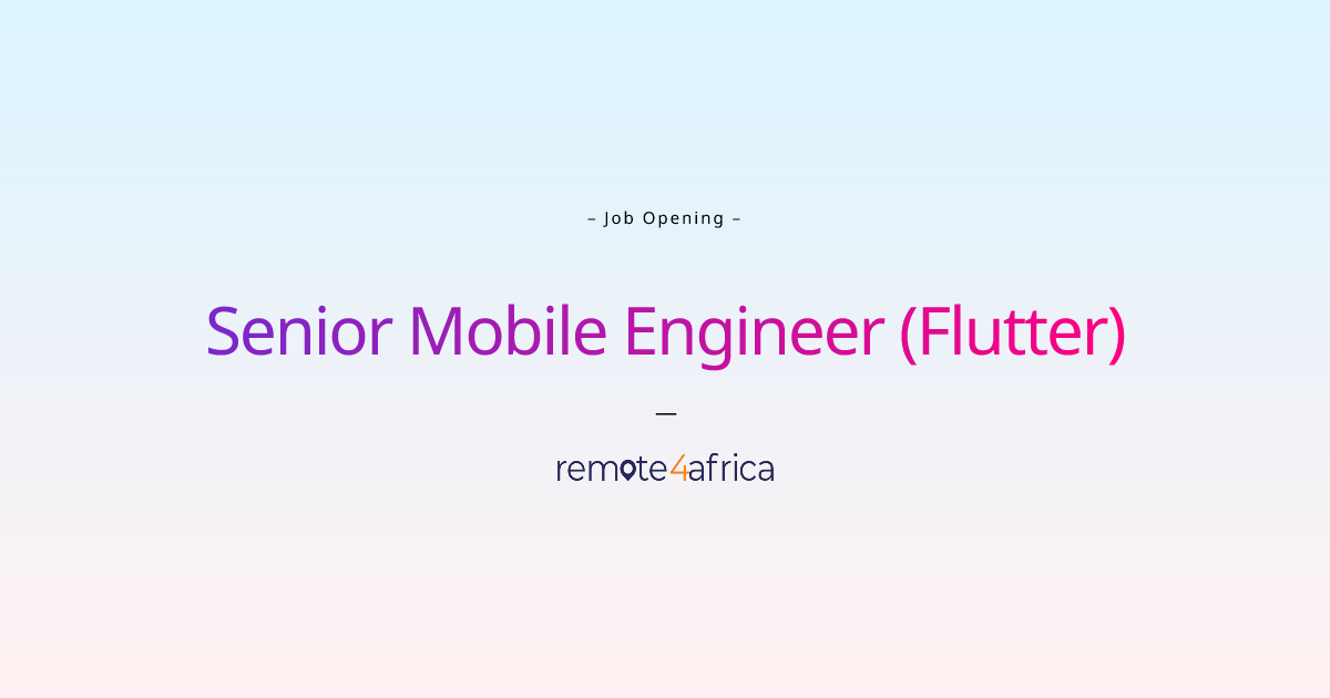 Remote Senior Mobile Engineer (Flutter) job at E-commerce / Marketplace company | Remote4Africa