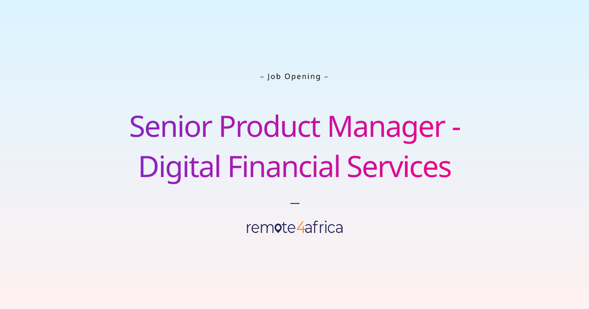 Remote Senior Product Manager - Digital Financial Services job at Financial Services / FinTech ...