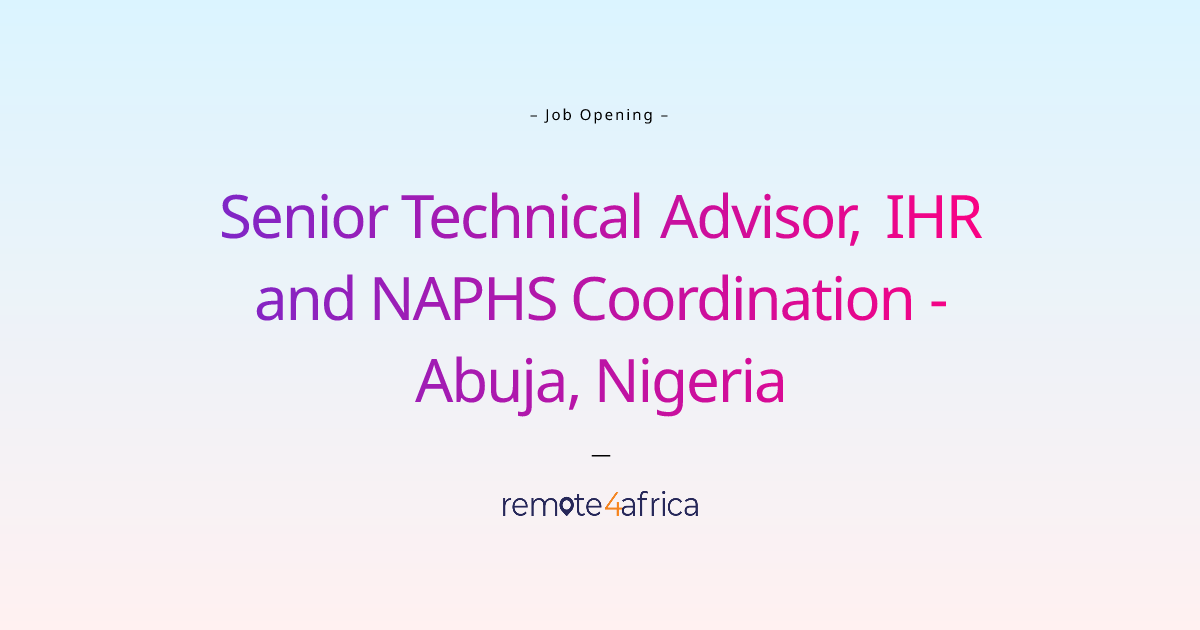 Remote Senior Technical Advisor, IHR and NAPHS Coordination - Abuja ...