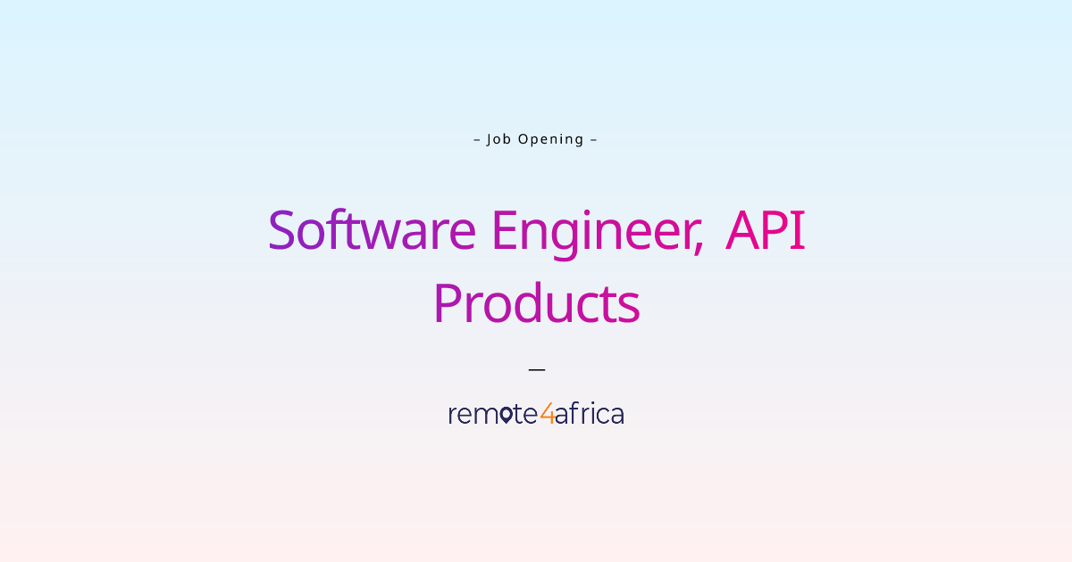 Remote Software Engineer, API Products job at Internet Software & Services company | Remote4Africa