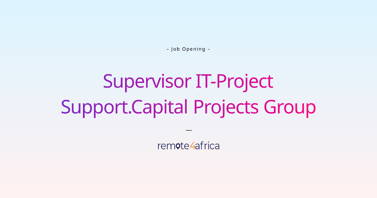 Remote (Hybrid) Supervisor IT-Project Support.Capital Projects Group ...