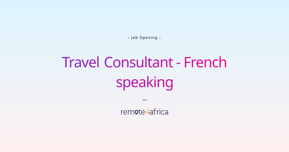 Remote (Hybrid) Travel Consultant - French speaking job at Travels ...