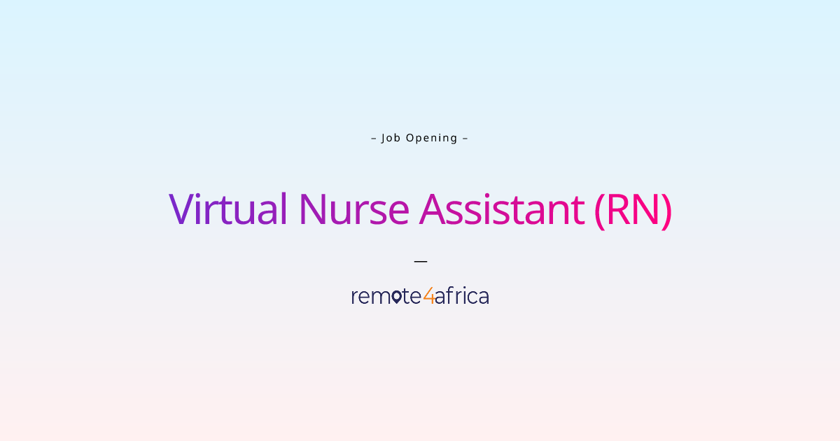 Remote Virtual Nurse Assistant (RN) job at Human Resource Services company | Remote4Africa