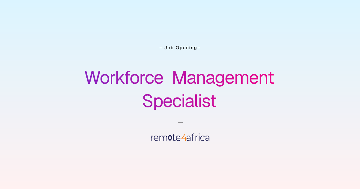 Workforce Management Specialist | Remote4Africa